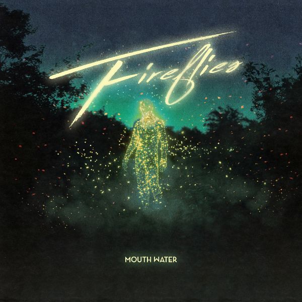 MOUTH WATER UNVEILS FIREFLIES – A BLEND OF BROKEN BEATS AND HYPNOTIC ...